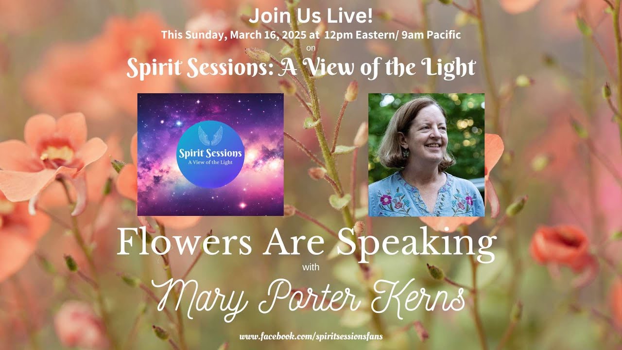 Spirit Sessions AVOTL Mary Porter Kerns Flowers Are Speaking S8 E11 ...